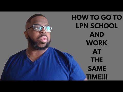 How To Go To LPN School And Work At The Same Time