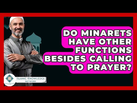 Do Minarets Have Other Functions Besides Calling To Prayer? - Islamic Knowledge Network