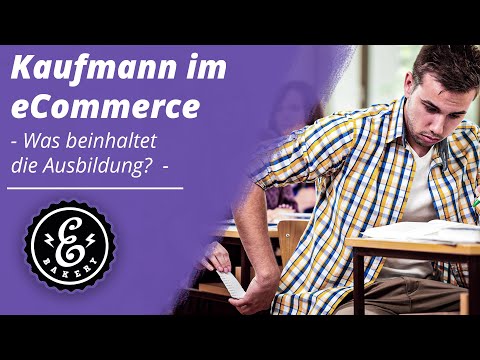 KAUFMANN IM ECOMMERCE - Was beinhaltet die Ausbildung? | Ausbildungsinhalte des eCommerce Kaufmanns