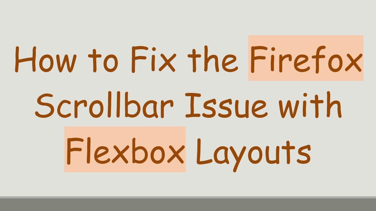 How to Fix the Firefox Scrollbar Issue with Flexbox Layouts
