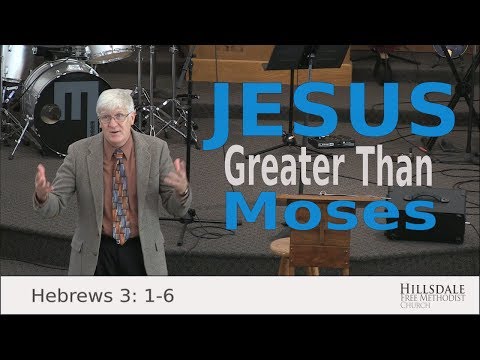 “Jesus Greater Than Moses” – Hebrews 3:1-6 – Hillsdale Free Methodist ...