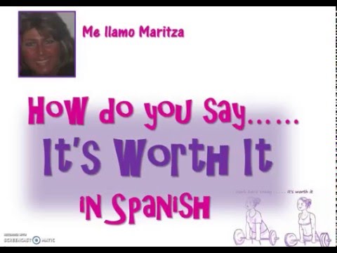 How Do You Say It's Worth It In Spanish