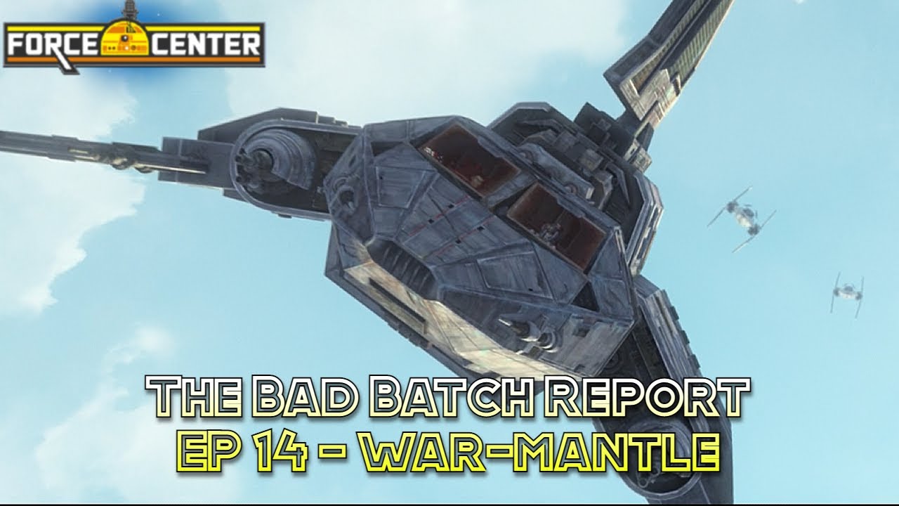 The Bad Batch Report - EP 14 - War-Mantle