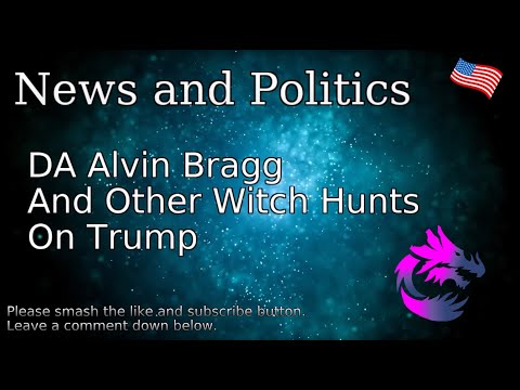 DA Alvin Bragg And Other Witch Hunts On Trump