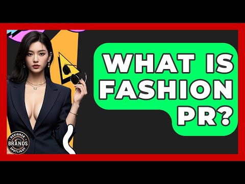 What Is Fashion PR? - Designer Brands Spotlight