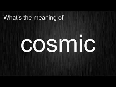 What's the meaning of "cosmic", How to pronounce cosmic?