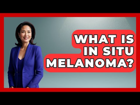 What Is In Situ Melanoma? - Oncology Support Network