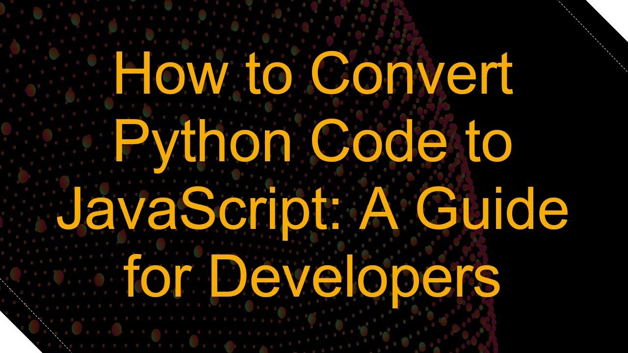 How to Convert Python Code to JavaScript: A Guide for Developers