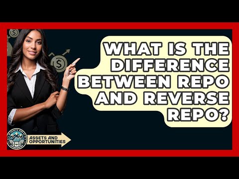 What Is The Difference Between Repo And Reverse Repo? - AssetsandOpportunity.org