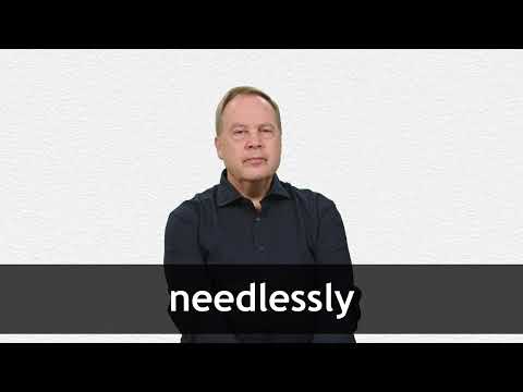NEEDLESSLY definition and meaning | Collins English Dictionary