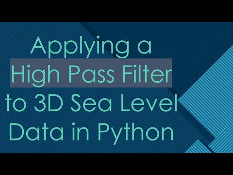 Applying a High Pass Filter to 3D Sea Level Data in Python