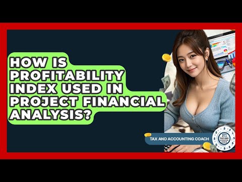 How Is Profitability Index Used In Project Financial Analysis? - Tax and Accounting Coach