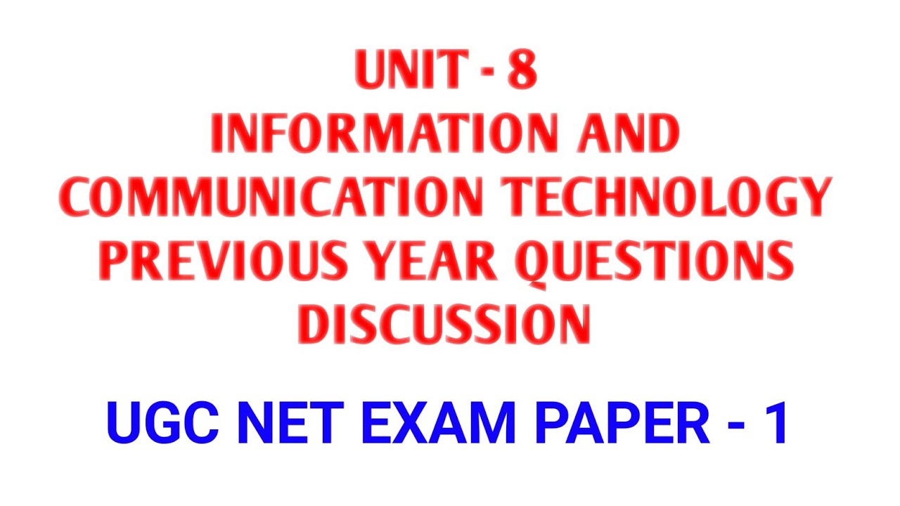UNIT - 8 INFORMATION AND COMMUNICATION TECHNOLOGY PREVIOUS YEAR QUESTIONS DISCUSSION