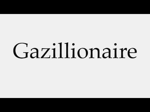How to Pronounce Gazillionaire