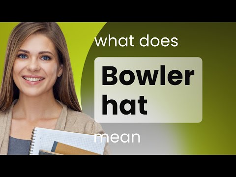 Bowler hat • what is BOWLER HAT definition