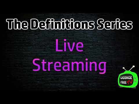 Definitions: Live Streaming | Licence Free TV