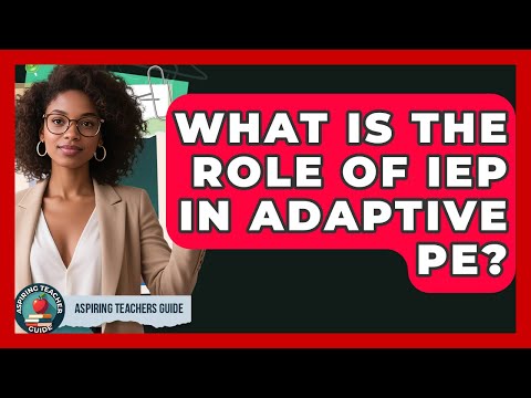 What Is The Role Of IEP In Adaptive PE? - Aspiring Teacher Guide