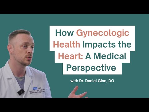 How Gynecologic Health Impacts the Heart: A Medical Perspective with Dr. Daniel Ginn, DO