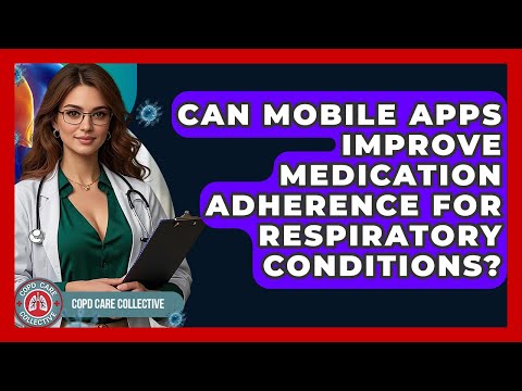 Can Mobile Apps Improve Medication Adherence for Respiratory Conditions? | COPD Care Collective