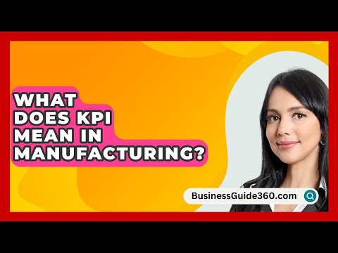 What Does KPI Mean In Manufacturing? - BusinessGuide360.com