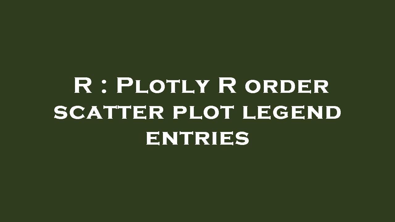 R : Plotly R order scatter plot legend entries