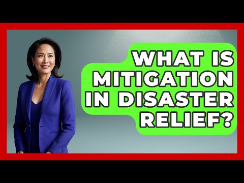 What Is Mitigation In Disaster Relief? - Making Politics Simple