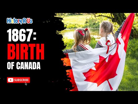 Uncovering History: The Birth of Canada in 1867