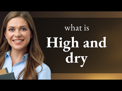 Understanding the Phrase "High and Dry": English Idioms Explained