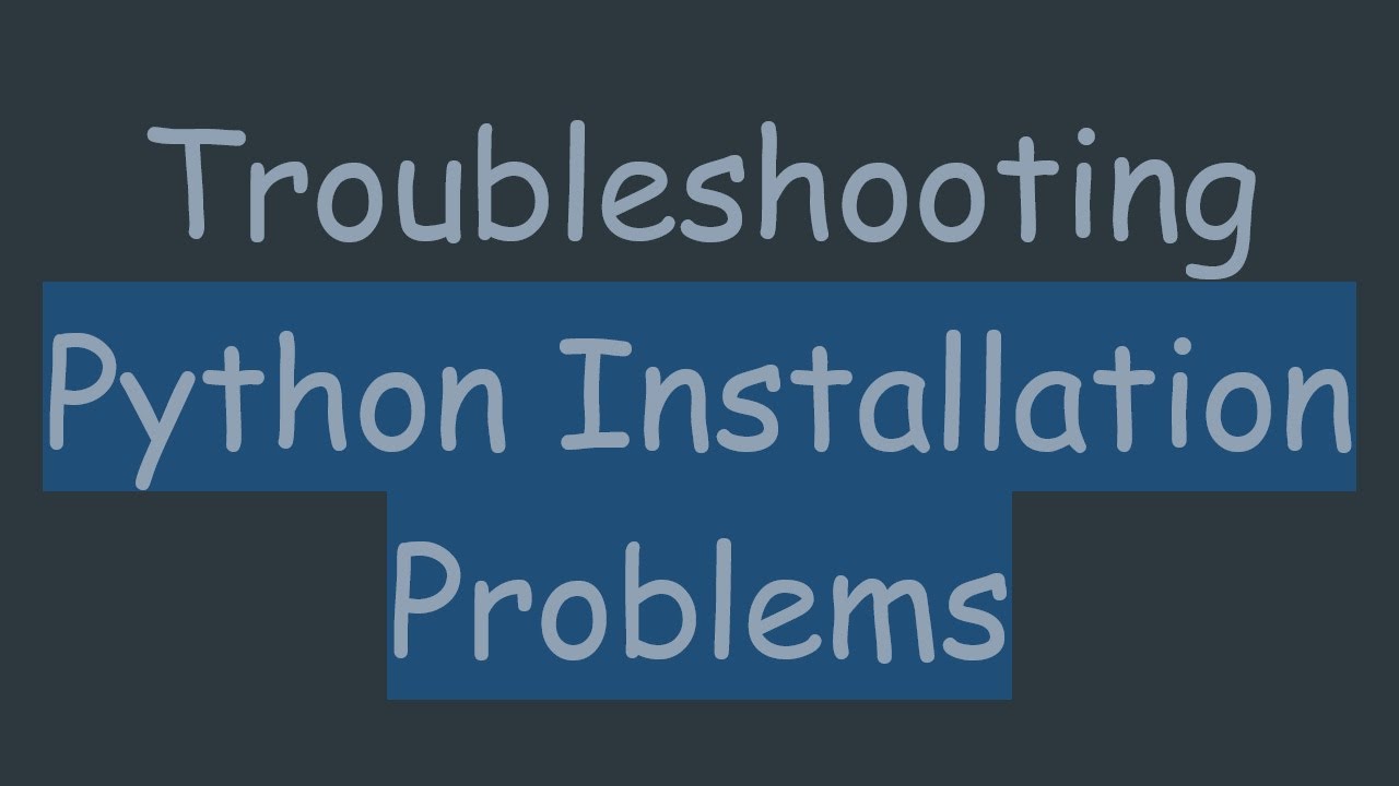 Troubleshooting Python Installation Problems