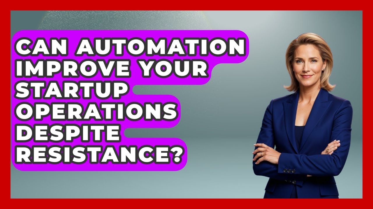 Can Automation Improve Your Startup Operations Despite Resistance? - Founders Supporting Founders