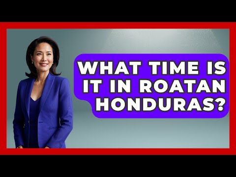 What Time Is It In Roatan Honduras? - Central America Uncovered