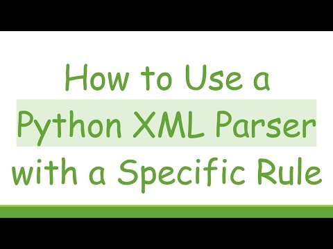 How to Use a Python XML Parser with a Specific Rule