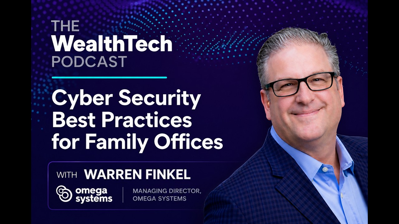 Cyber Threats Facing Family Offices: Deepfakes to Ransomware | Warren Finkel, Omega Systems