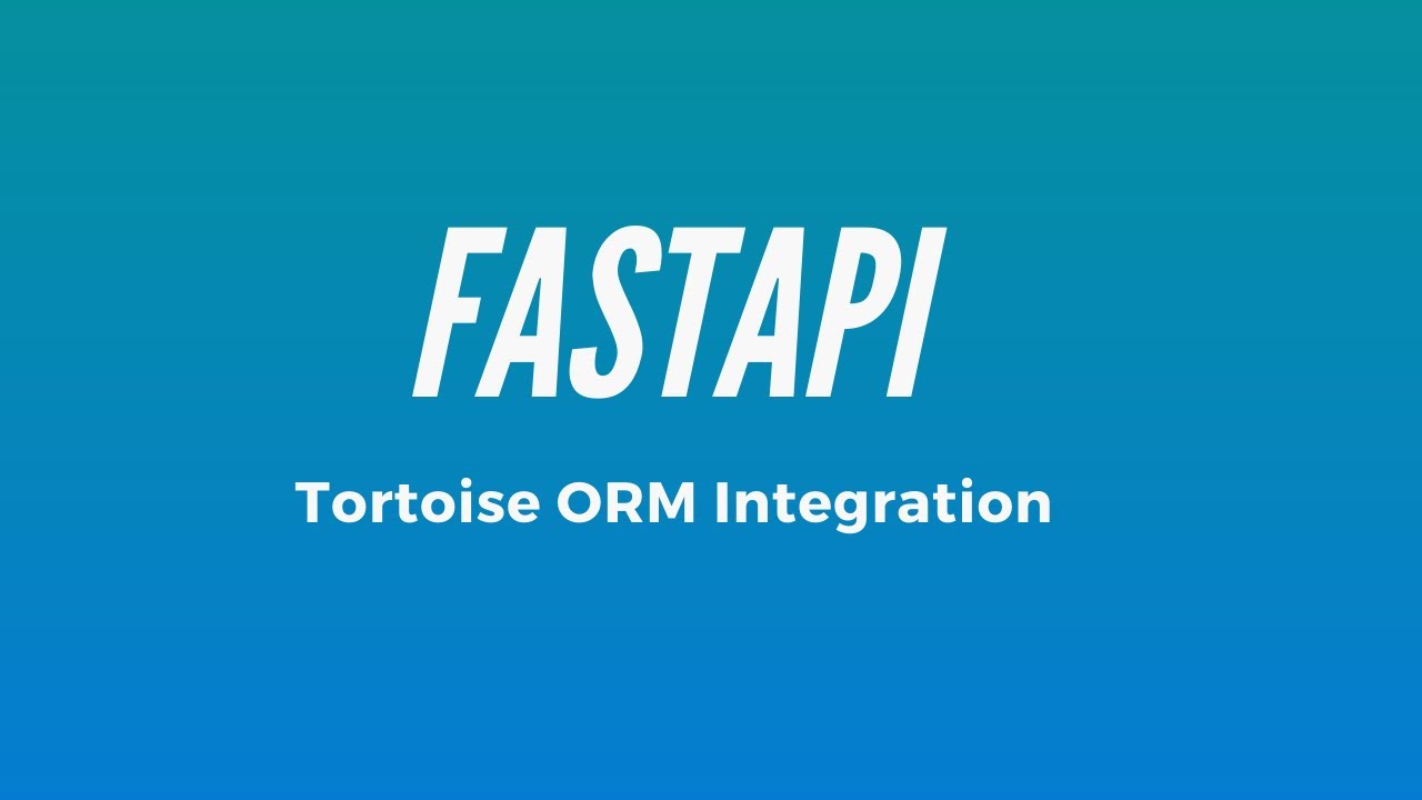 Integrating Tortoise ORM into a FastAPI App