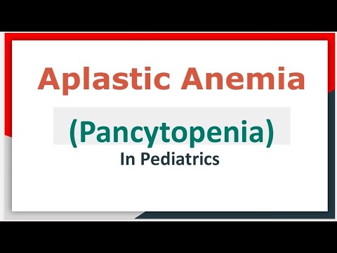 Aplastic Anemia (Pancytopenia) In Pediatrics