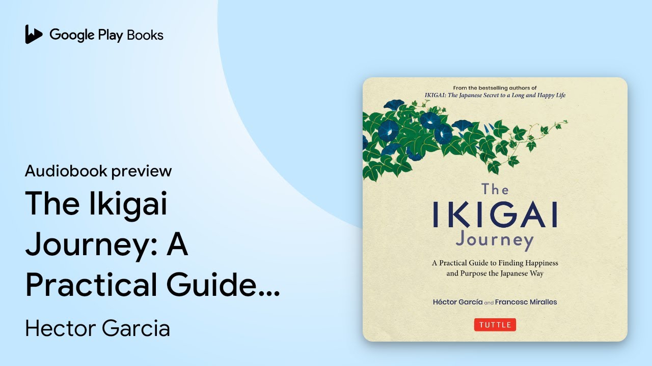 The Ikigai Journey: A Practical Guide to… by Hector Garcia · Audiobook preview