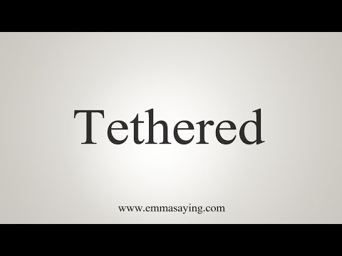 How To Say Tethered