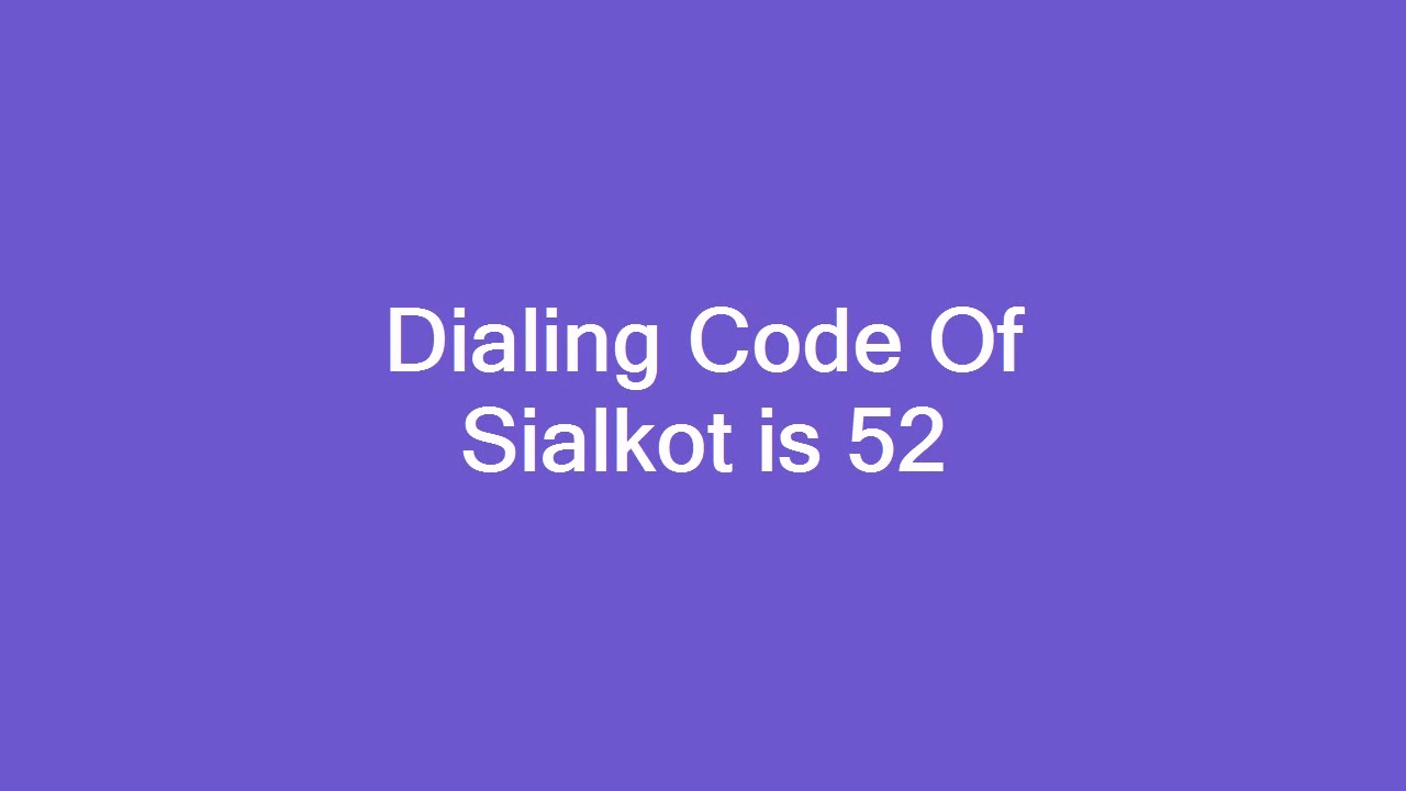 Dialing Code Of Sialkot is 52
