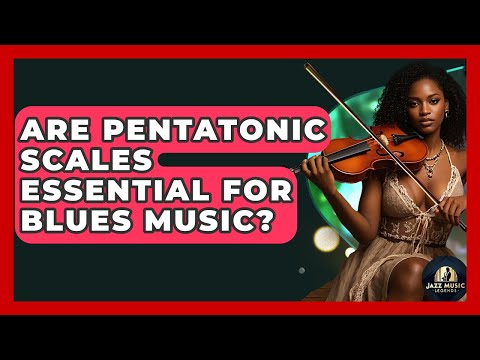 Are Pentatonic Scales Essential For Blues Music? - Jazz Music Legends