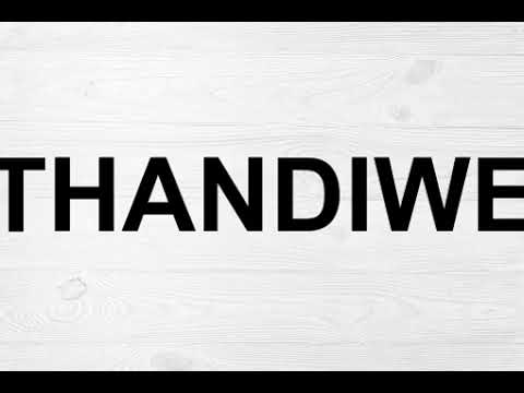 How To Pronounce Thandiwe