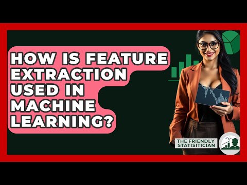 How Is Feature Extraction Used In Machine Learning? - The Friendly Statistician