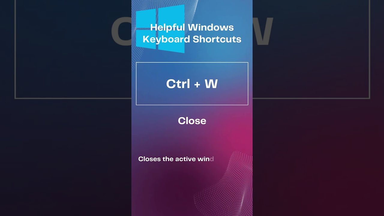 Windows Keyboard Shortcuts  Ctrl +W