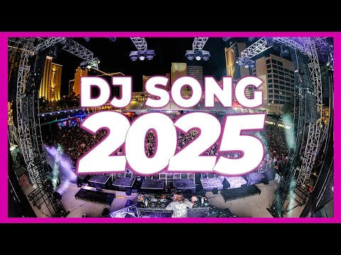 DJ SONG 2025 - Remixes & Mashups of Popular Songs 2025 | DJ Remix Club Music Disco DJ Mix 2024