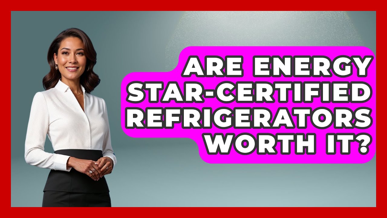 Are Energy Star-Certified Refrigerators Worth It? | Home Appliance Report