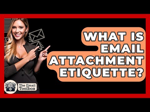 What Is Email Attachment Etiquette? - TheEmailToolbox.com