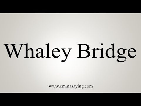 How To Pronounce Whaley Bridge