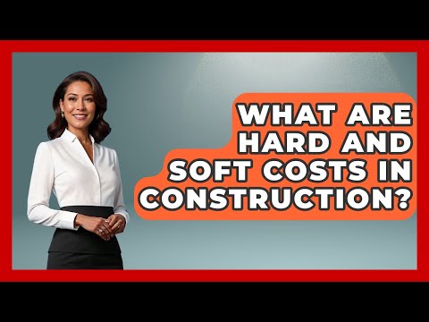 What Are Hard And Soft Costs In Construction? - Civil Engineering Explained