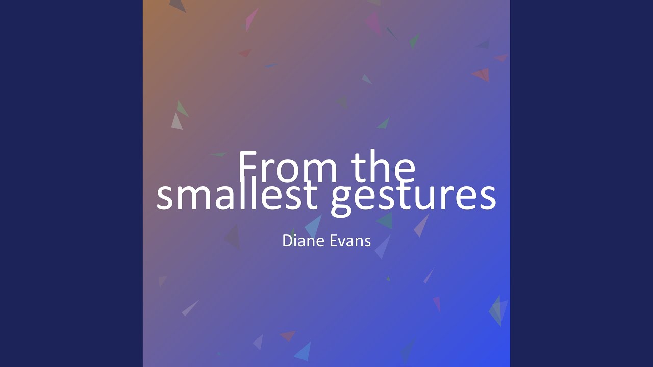 From the smallest gestures