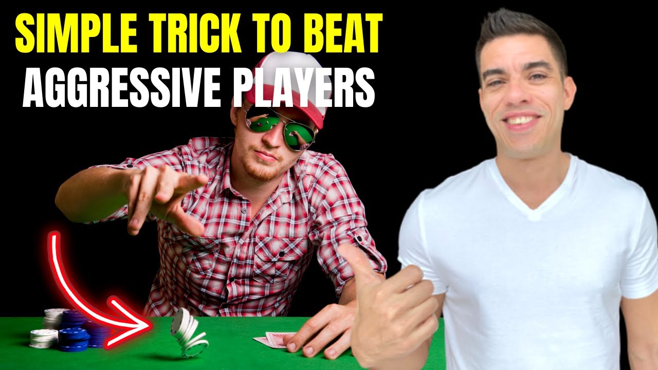Simple Trick to Beat Aggressive Poker Players