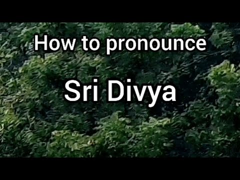 How to Pronounce Sri Divya